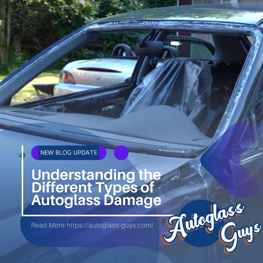 Understanding the Different Types of Autoglass Damage
